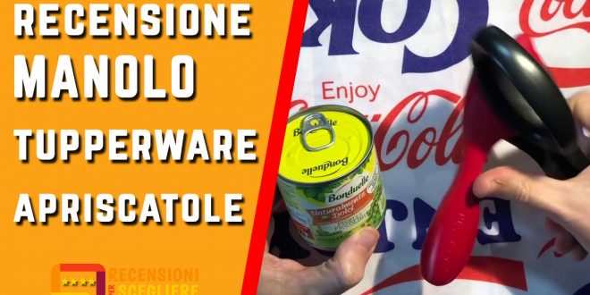 Recensione Manolo Tupperware apriscatole – Recensioni per Scegliere ...