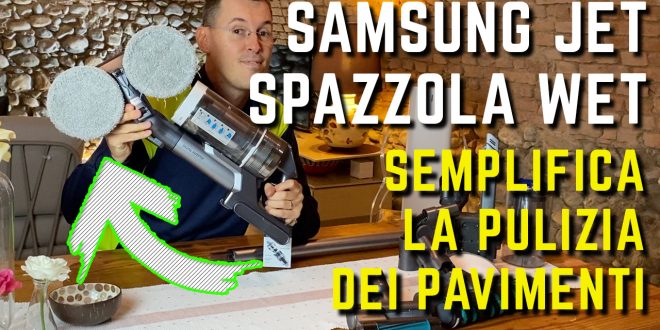 ASPIRAPOLVERE SAMSUNG JET pulizia dei pavimenti con la FUNZIONE WET ...