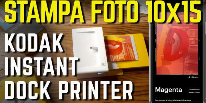 STAMPA FOTO 10×15 A CASA con la stampante KODAK INSTANT DOCK PRINTER ...